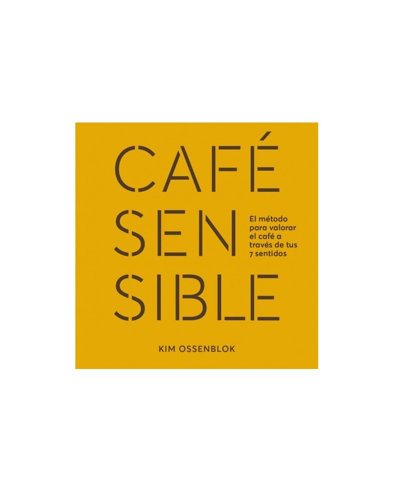 CAFÉ SENSIBLE, kim Ossenblok. Learn to Appreciate Coffee with All 7 Senses